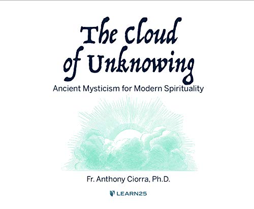 The Cloud of Unknowing: Ancient Mysticism for Modern Spirituality by Fr ...
