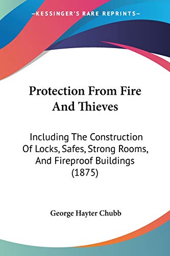 Protection From Fire And Thieves: Including The Construction Of Locks ...