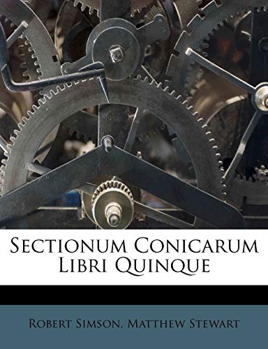 Sectionum Conicarum Libri Quinque (Latin Edition) by Robert Simson | Goodreads