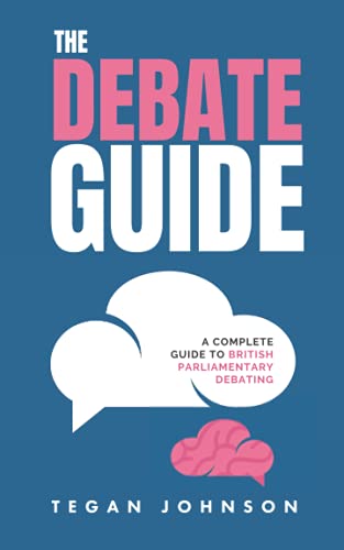 The Debate Guide: A Complete Guide to British Parliamentary Debating by ...