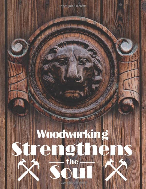 Woodworking Strengthens the Soul: A Woodworking Journal to log projects ...