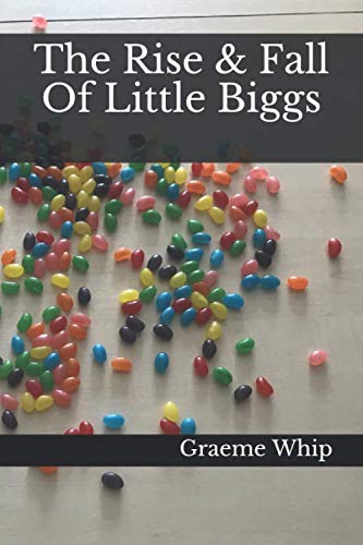 The Rise & Fall Of Little Biggs by Graeme Whip | Goodreads