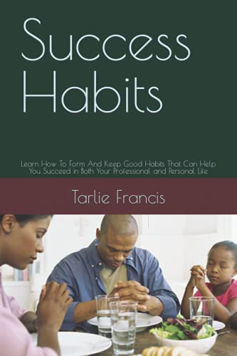 Success Habits: Learn How To Form And Keep Good Habits That Can Help ...