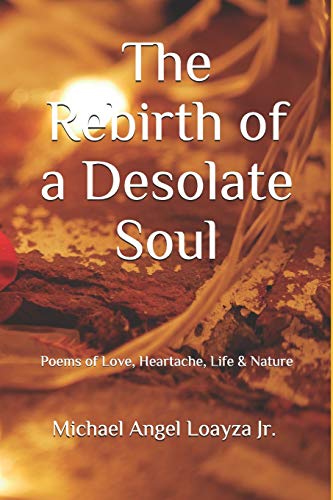 The Rebirth of a Desolate Soul: Poems of Love, Heartache, Life & Nature ...