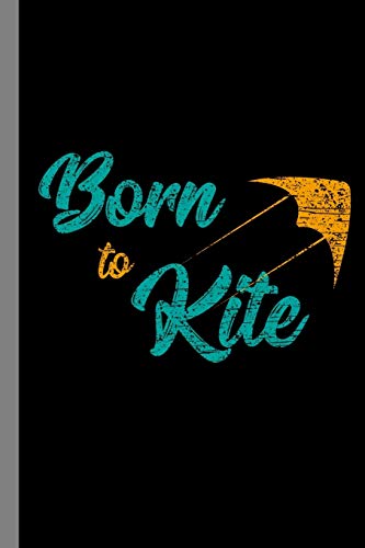 Born To Kite: Kiting Flying Kites Air Hobby Gift For Kite Flyers And ...