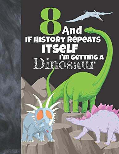 8 And If History Repeats Itself I'm Getting A Dinosaur: Prehistoric ...