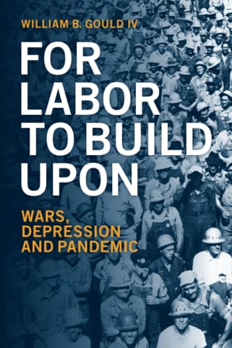For Labor To Build Upon: Wars, Depression and Pandemic by William B ...