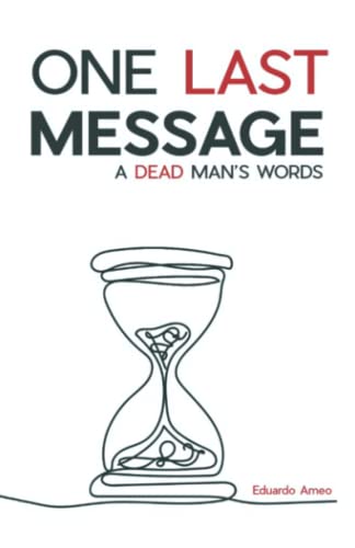 ONE LAST MESSAGE: A Dead Man's Words by Eduardo Ameo | Goodreads