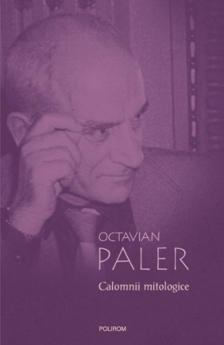 Calomnii mitologice (Romanian edition) by Octavian Paler | Goodreads