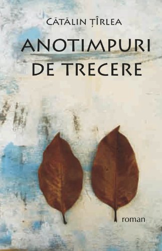 Anotimpuri de trecere (Romanian edition) by Cătălin Ţîrlea | Goodreads