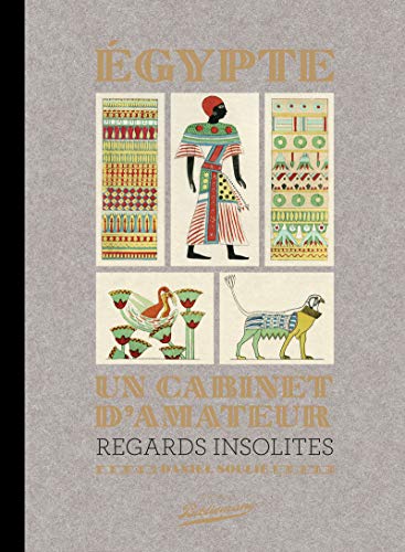Egypte, un cabinet d'amateur, Regards insolites by Daniel Soulié ...