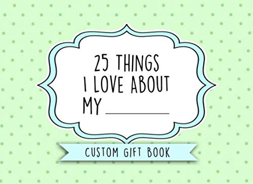 25 Things I Love About My... : Custom Gift Book: Special Person Gift ...