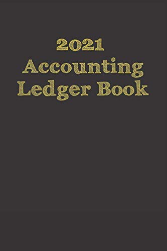 2021 Accounting Ledger Book: Simple Accounting Ledger for Bookkeeping ...