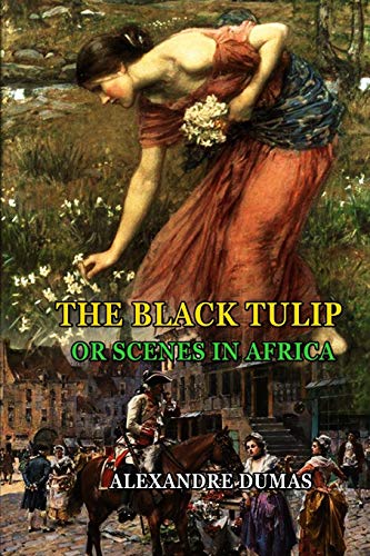THE BLACK TULIP OR SCENES IN AFRICA BY ALEXANDRE DUMAS (Annotated Illustrations ): Classic ...