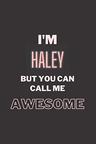 I'm Haley But You Can Call Me Awesome: Personalized Name Journal for ...