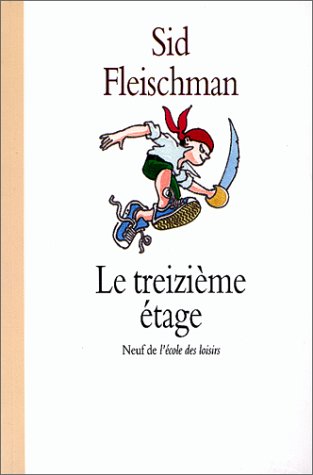 Le treizieme etage by Sid Fleischman | Goodreads