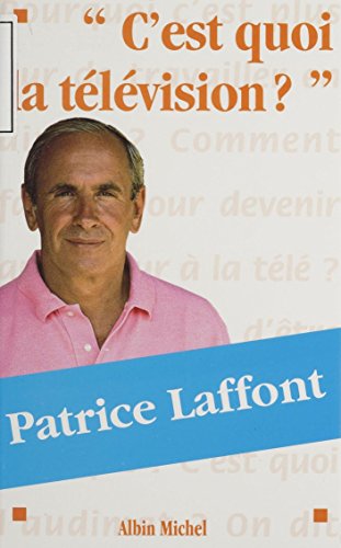 C'est quoi la télévision ? (French Edition) by Patrice Laffont | Goodreads
