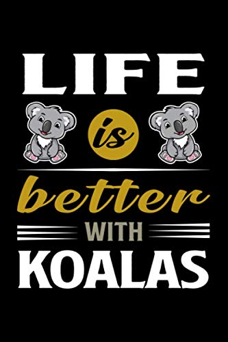 Life Is Better With Koalas: Funny Koala Journal, Notebook, Planner or ...