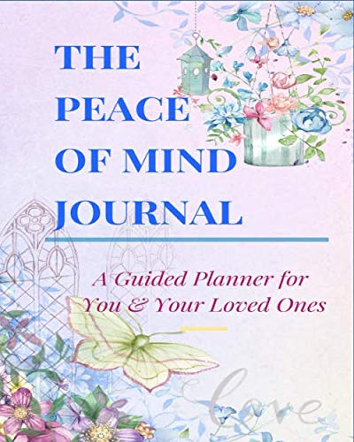 The Peace of Mind Journal: A Guided Planner for You and Your Loved Ones ...