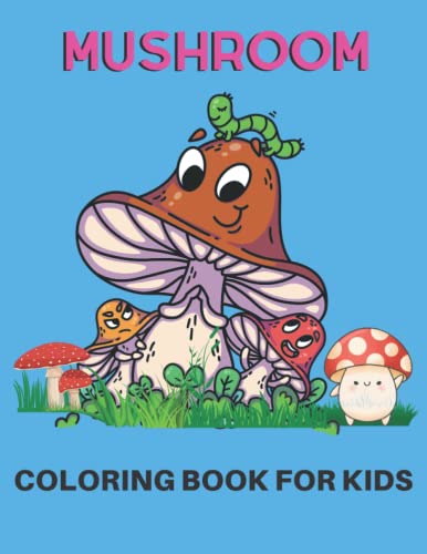 Mushroom Coloring Book for Kids: Learning, Having Fun With Mushroom ...