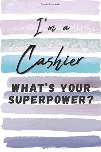 I'm a Cashier. What's Your Superpower?: Blank Lined Novelty Gift ...