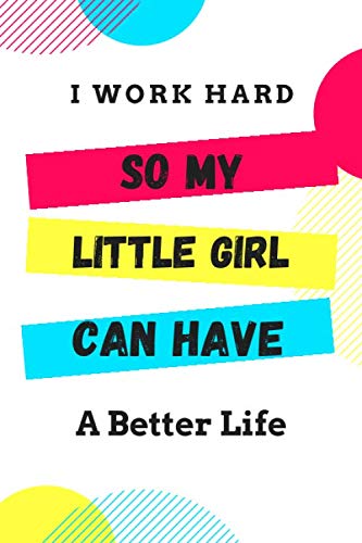 I Work Hard So My Little Girl Can Have A Better Life: Little Girl Lined ...