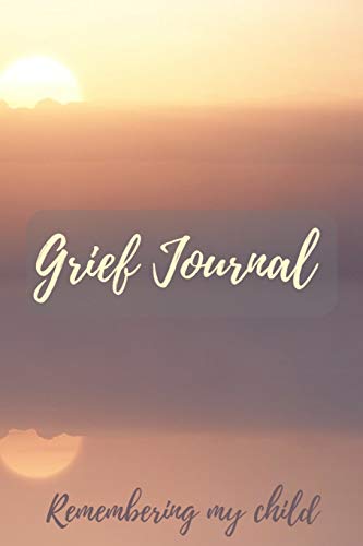 Grief Journal Remembering my Child: Grieving The Loss Of Your Child by ...
