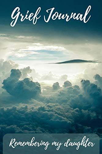 Grief Journal Remembering my Daughter: Grieving The Loss Of Your ...