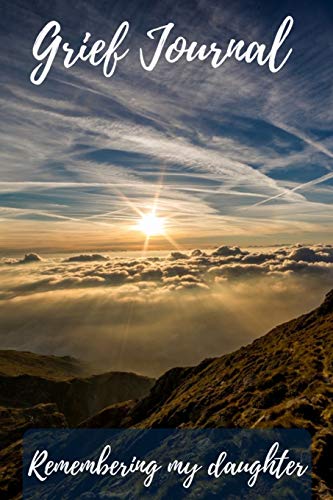 Grief Journal Remembering my Daughter: Grieving The Loss Of Your ...