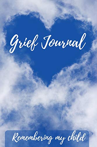 Grief Journal Remembering my Child: Grieving The Loss Of Your Child by ...