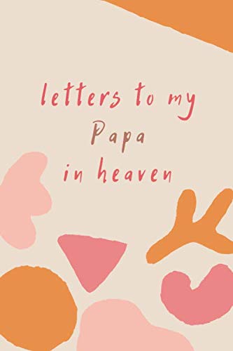 Letters To My Papa In Heaven: grief remembrance notebook - for loss of ...