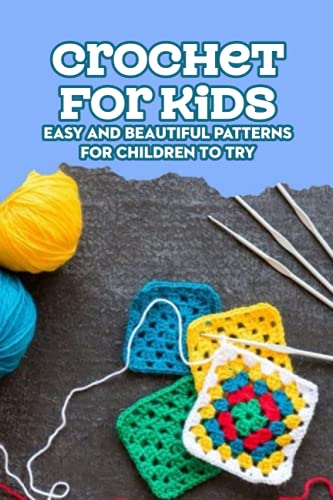 Crochet For Kids: Easy And Beautiful Patterns For Children To Try ...
