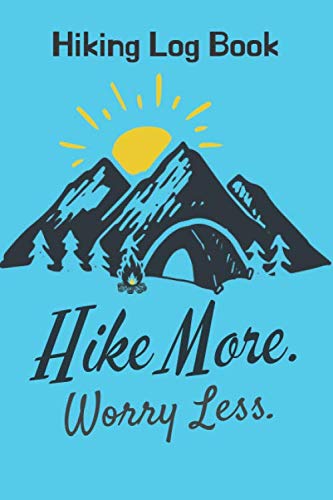 Hike More Worry Less Hiking Log Book: Hiking Journal Diary With Prompts ...