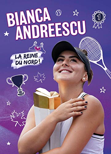 Bianca Andreescu: La reine du nord by Gabrielle Audet-Michaud | Goodreads