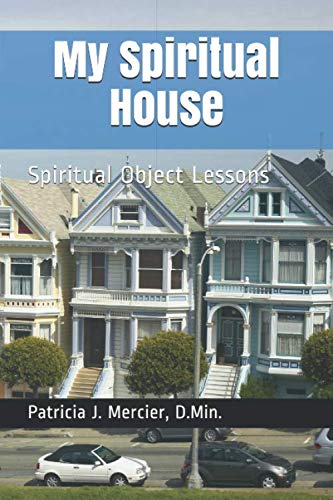 My Spiritual House: Spiritual Object Lessons by Patricia Mercier ...
