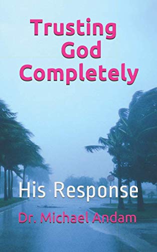 Trusting God Completely: His Response by Michael Andam | Goodreads
