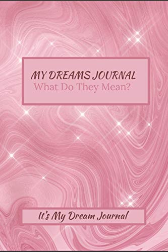 My Dreams Journal What Do They Mean? by It’s My Dream Journal | Goodreads