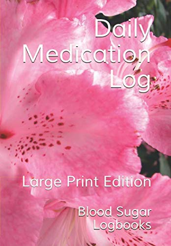 Daily Medication Log: Large Print Edition by Blood Sugar Logbooks ...
