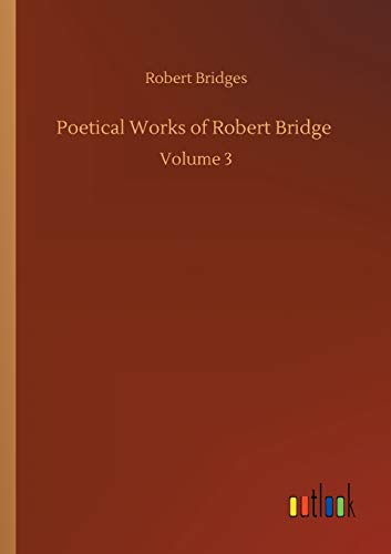 Poetical Works of Robert Bridge: Volume 3 by Robert Bridges | Goodreads