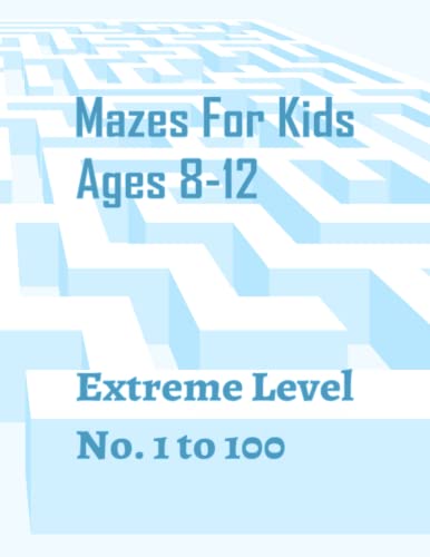 Mazes For Kids Ages 8-12 Extreme Level No. 1 to 100: The maze activity ...