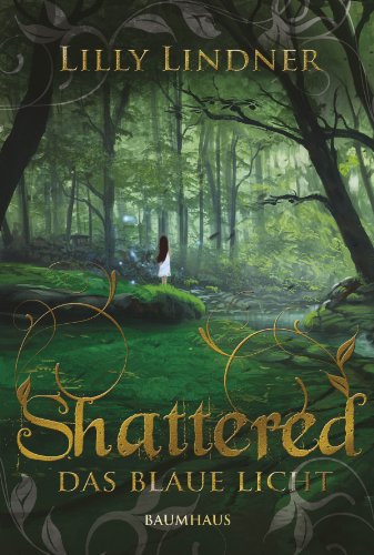 Shattered - Das Blaue Licht (German Edition) by Lilly Lindner | Goodreads