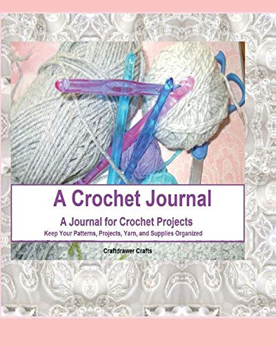 A Crochet Journal: A Journal for Crochet Projects by Ann Elaine | Goodreads