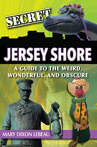 Secret Jersey Shore: A Guide to the Weird, Wonderful, and Obscure by ...