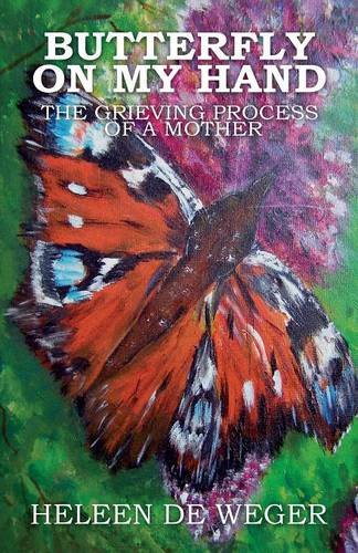 Butterfly on My Hand: The Grieving Process of a Mother by Heleen de ...