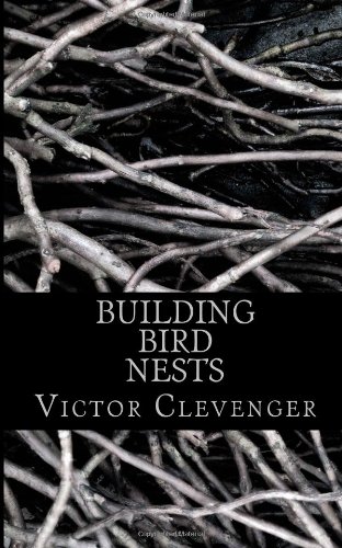 Building Bird Nests by Victor Clevenger | Goodreads