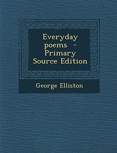 Everyday poems - Primary Source Edition by George Elliston | Goodreads