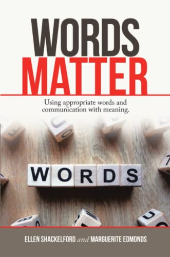 Words Matter: Using Appropriate Words and Communication With Meaning ...