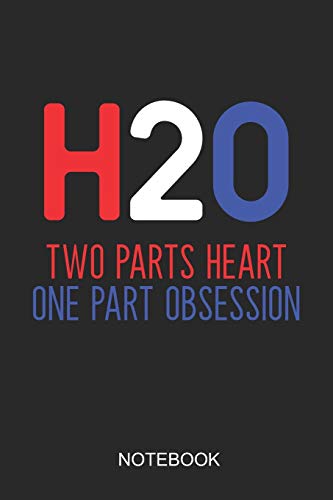 H20 Two Parts Heart One Part Obsession Notebook: 6x9 110 Pages ...