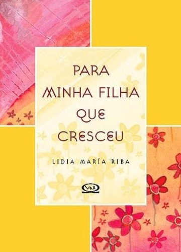 Para Minha Filha que Cresceu by Lídia María Riba | Goodreads