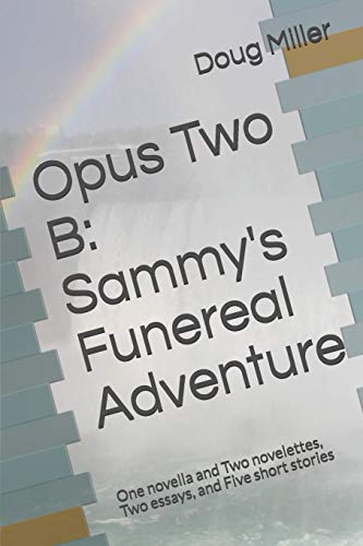 Opus Two B: Sammy's Funereal Adventure: One novella and Two novelettes ...